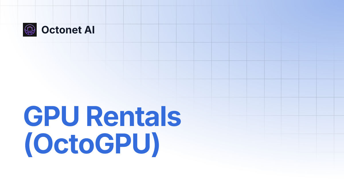 GPU Rentals (OctoGPU) | Octonet AI