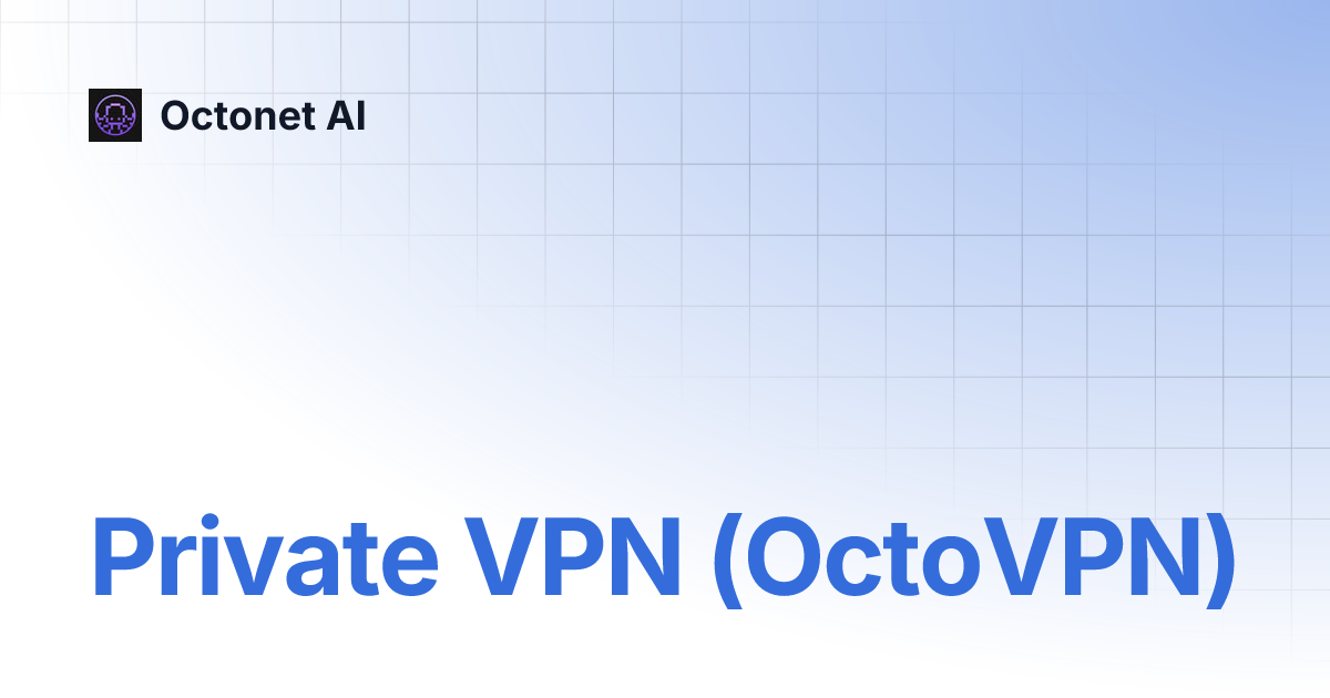 Private VPN (OctoVPN) | Octonet AI